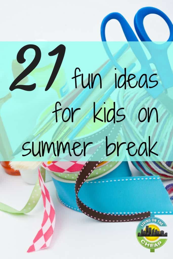21 fun ideas for kids on summer break - Living On The Cheap