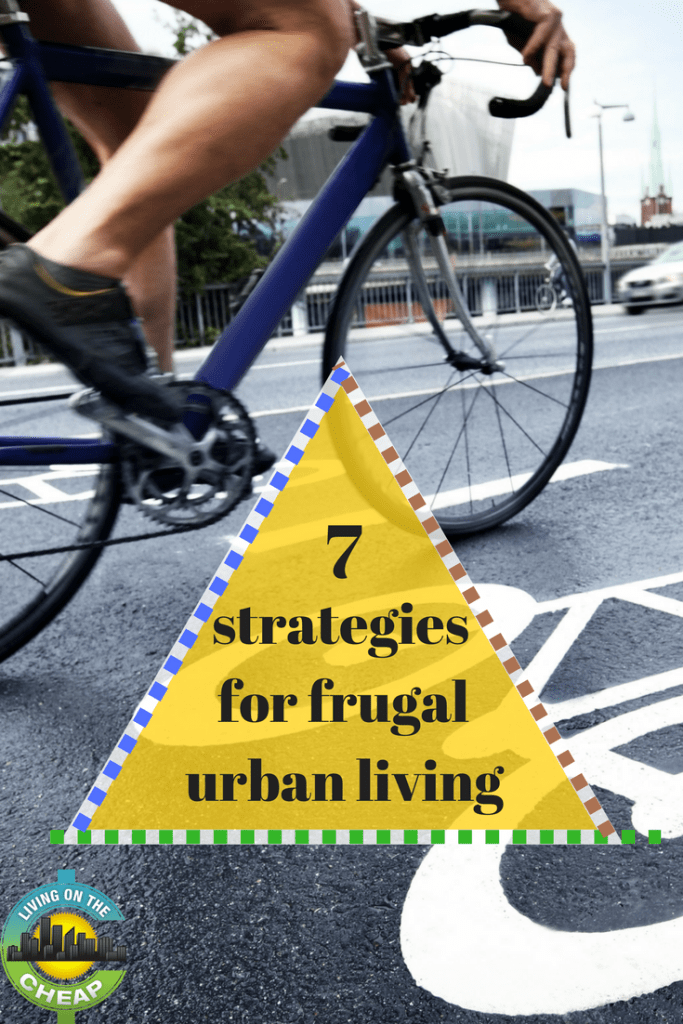 7 strategies for frugal urban living (no cheapskates allowed) - Living ...