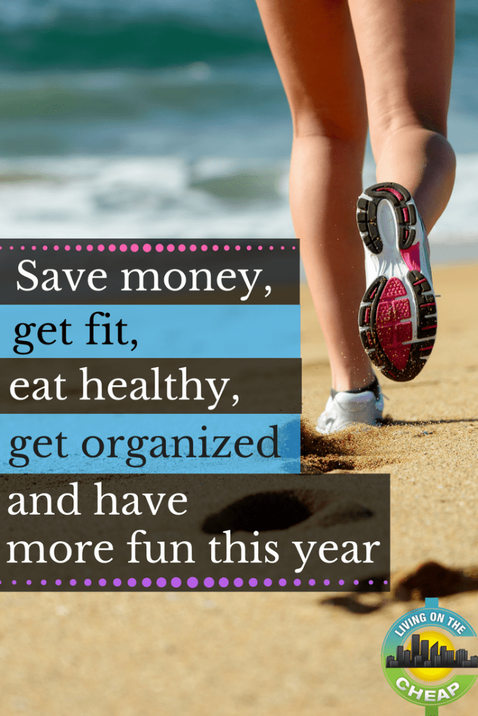 Save money, get fit, eat healthy, get organized and have more fun this ...